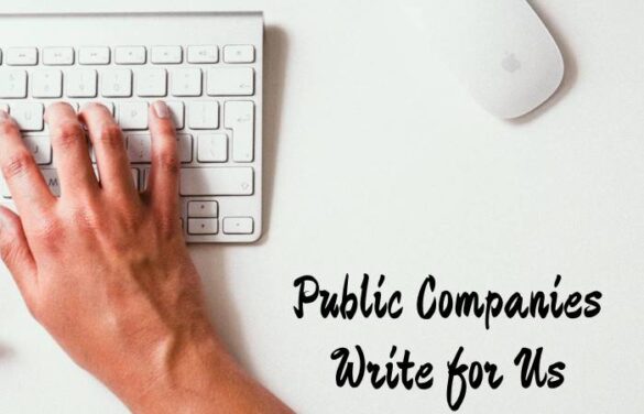 Public Companies Write for Us – Submit and Contribute Post